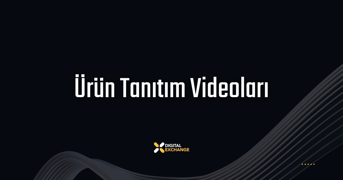 Ürün Tanıtım Videoları - Digital Exchange